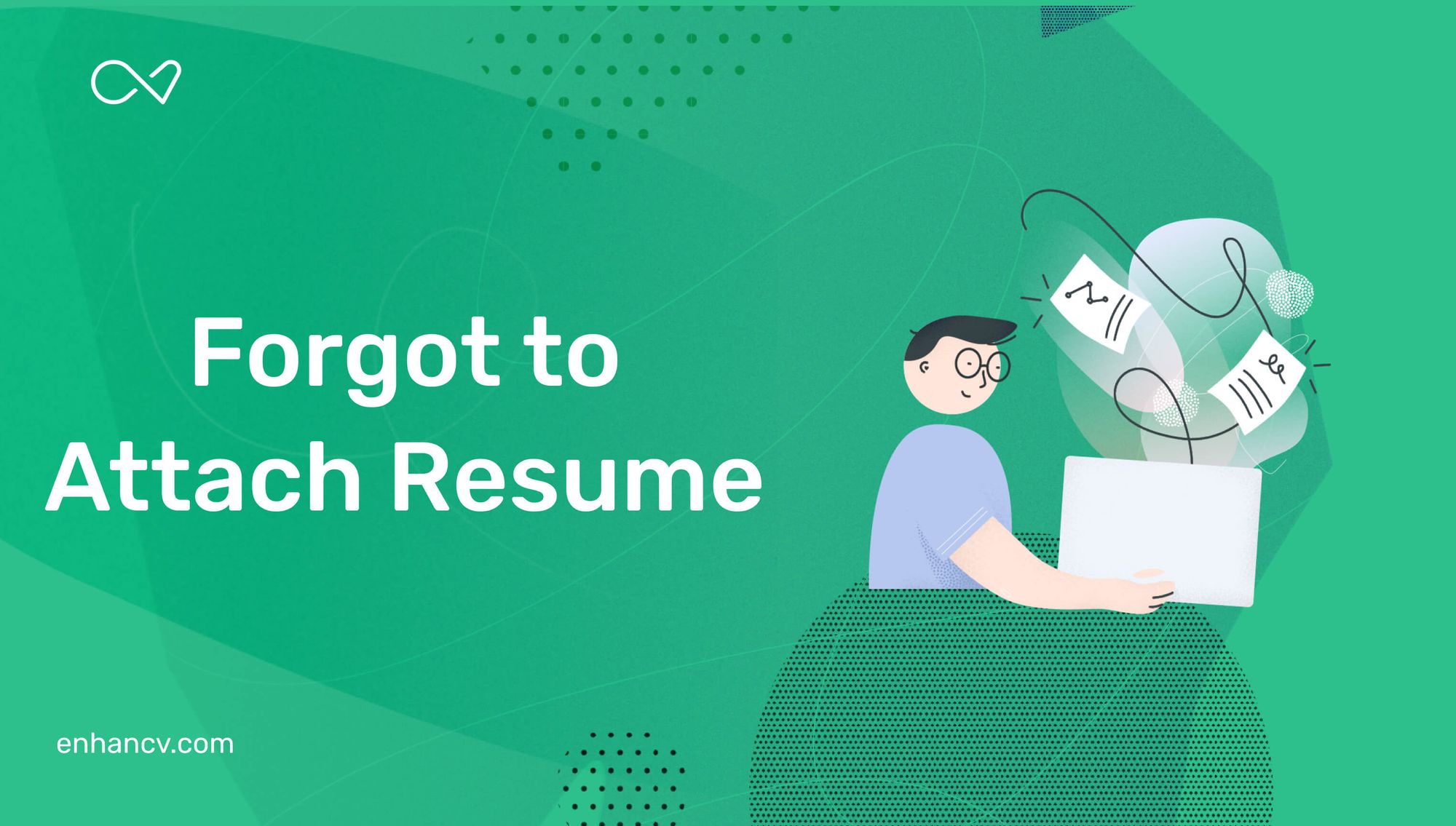 What to Do When I Forget to Attach My Resume | Enhancv